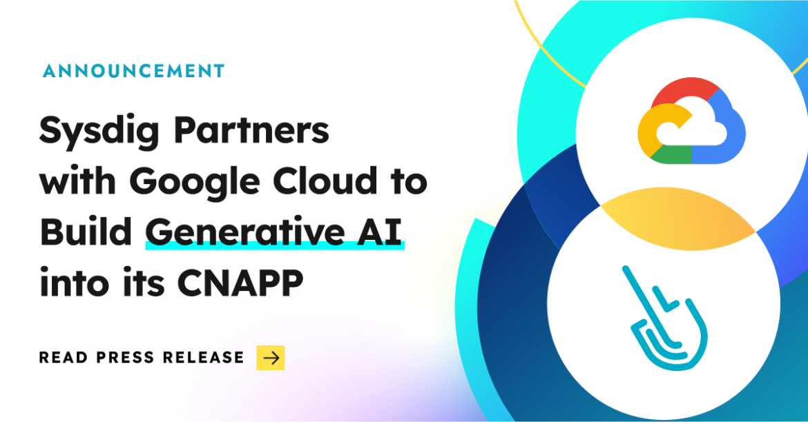 Sysdig Partners with Google Cloud to Build Generative AI into its CNAPP ... Sysdig Partners with Google Cloud to Build Generative AI into its CNAPP ...